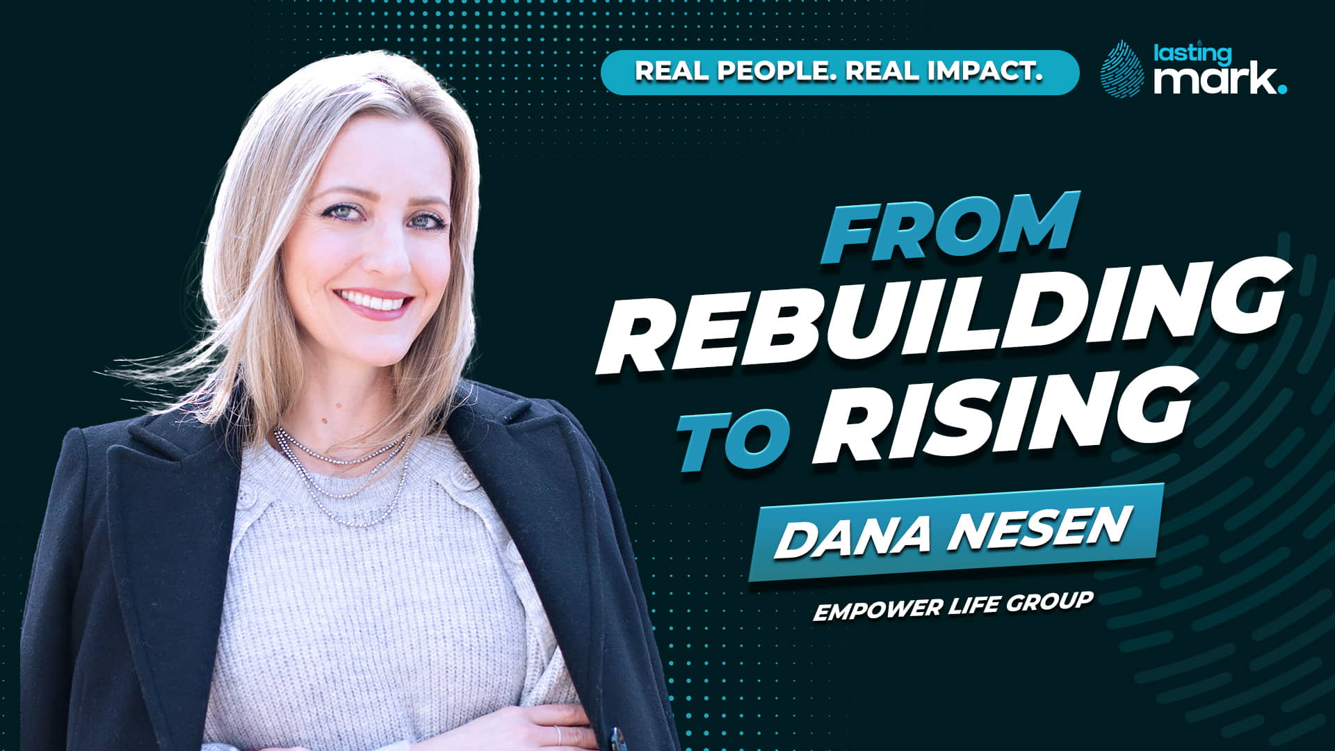 Dana Nesen of Empower Life Group - Lasting Mark